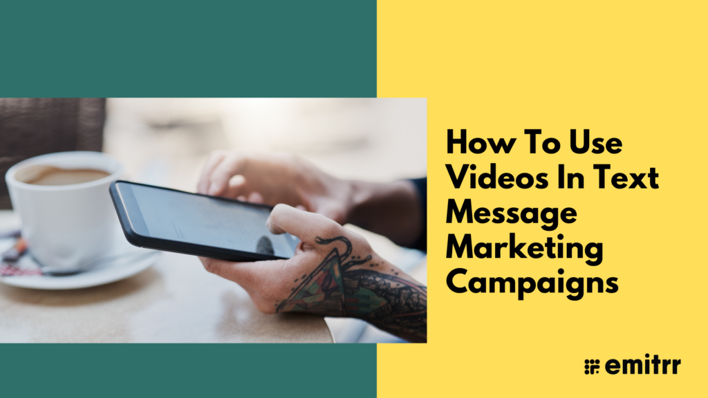 How To Use Videos In Text Message Marketing Campaigns - Emitrr