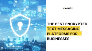 Encrypted Text Messaging | Need, Uses & Top Platforms