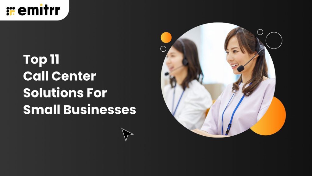 Top 11 Call Center Solutions For Small Businesses