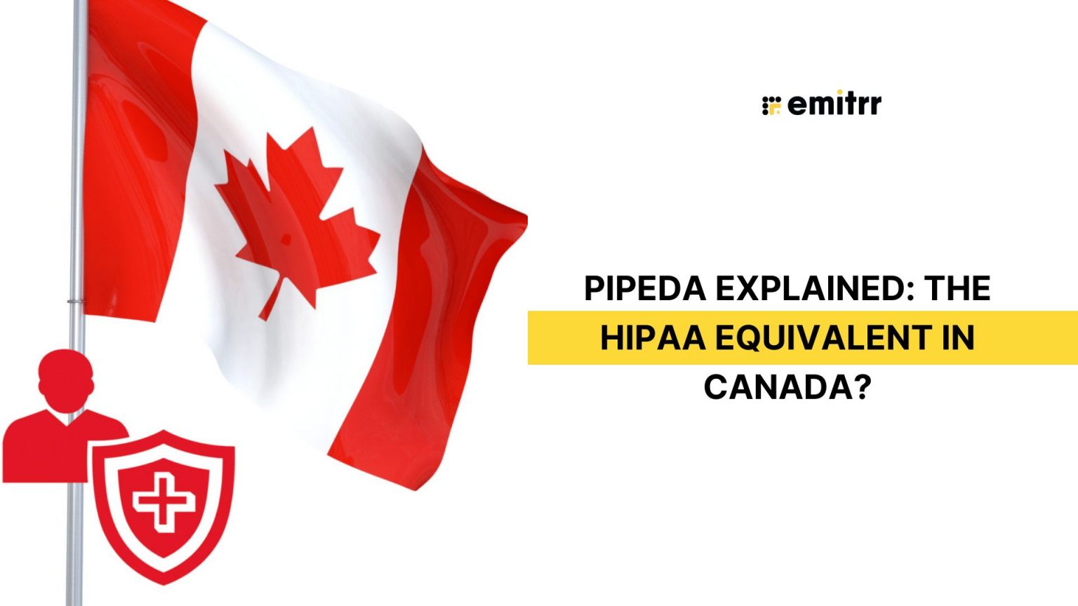 PIPEDA Explained: The HIPAA Equivalent in Canada?