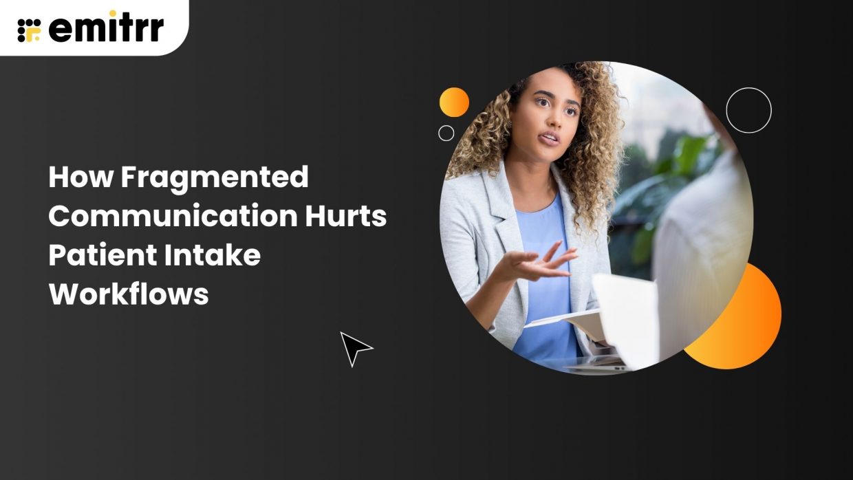 How Fragmented Communication Hurts Patient Intake Workflows